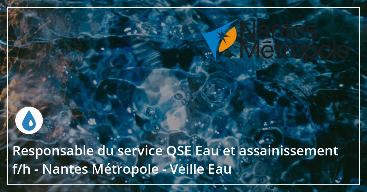 Responsable du service QSE Eau et assainissement f/h - Nantes Métropole ...