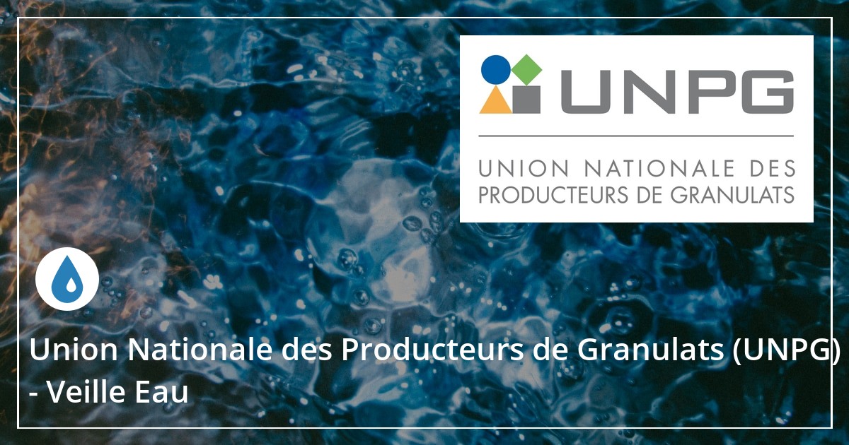 Union Nationale des Producteurs de Granulats (UNPG) - Veille Eau