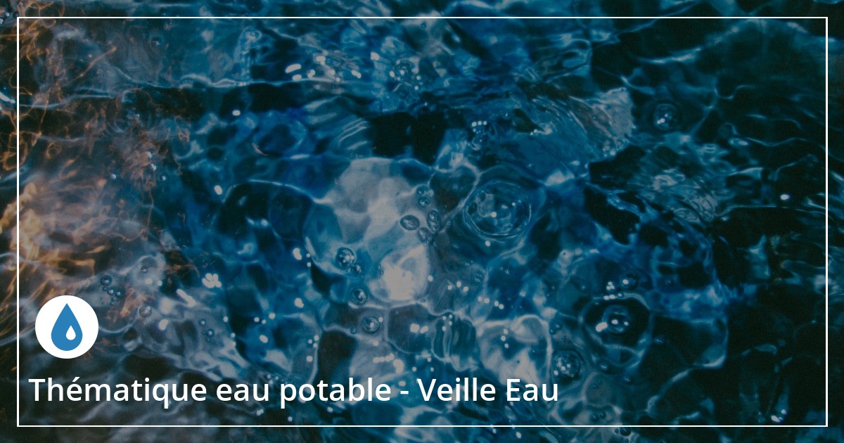 Thématique eau potable - Veille Eau
