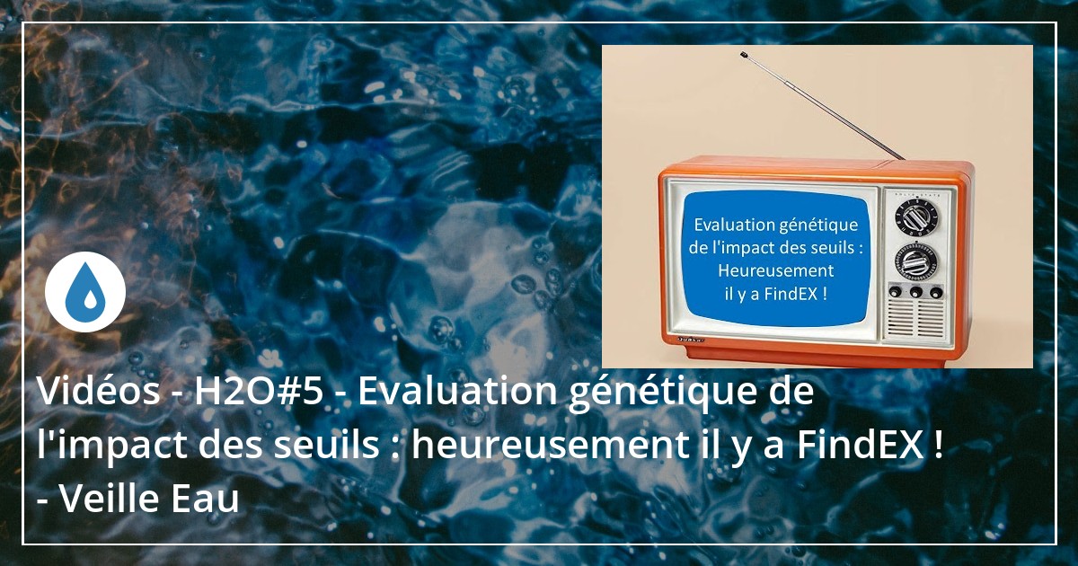 Vidéos - H2O#5 - Evaluation génétique de l'impact des seuils ...
