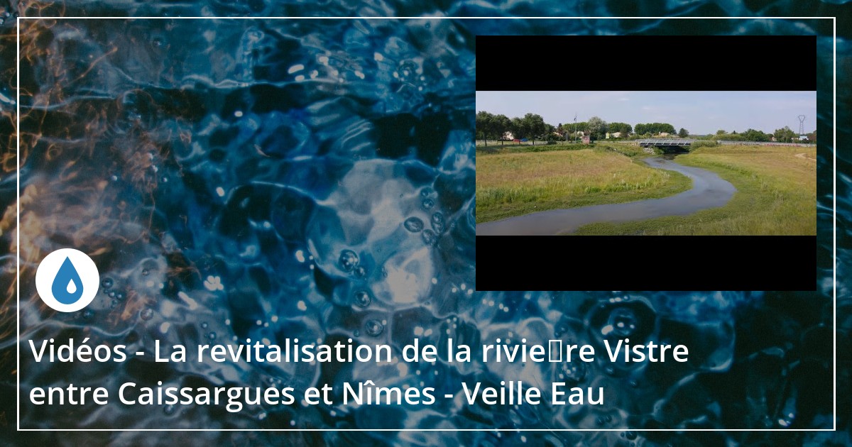 Vidéos - La revitalisation de la rivière Vistre entre Caissargues et ...