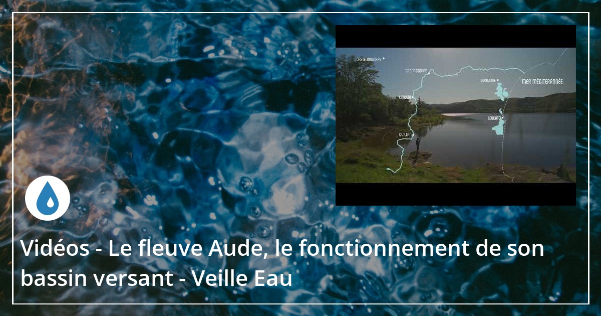 Vidéos - Le fleuve Aude, le fonctionnement de son bassin versant ...