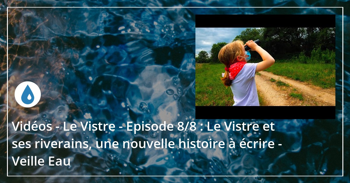Vidéos - Le Vistre - Episode 8/8 : Le Vistre et ses riverains, une ...